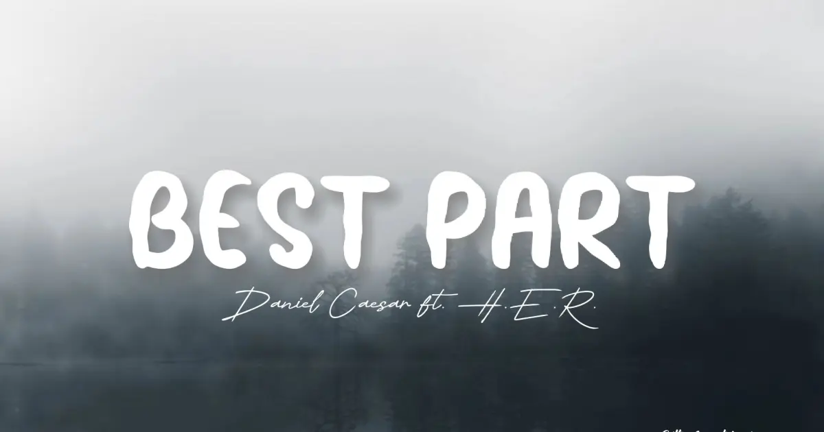 Best Part | Daniel Caesar ft. H.E.R. (Lyrics) - Bilibili