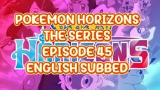 POKEMON HORIZONS THE SERIES EP 45 (ENG SUB) - BiliBili