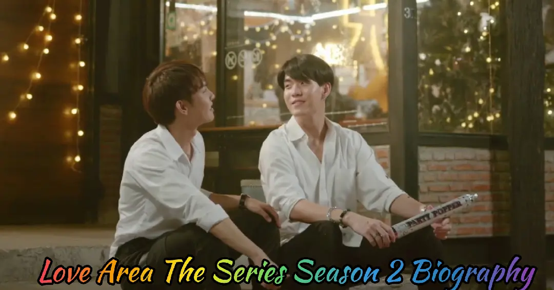 Love Area The Series Season 2 Biography - Bilibili
