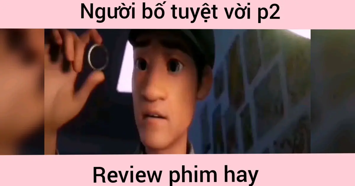 Người bố tuyệt vời p2 - Bilibili