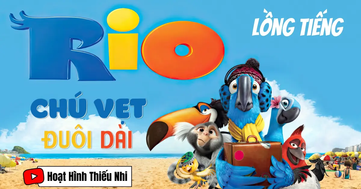 RIO: Chú Vẹt Đuôi Dài | Phim Chiếu Rạp (Lồng Tiếng) - Bilibili