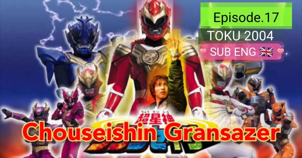 Chouseishin Gransazer Episode.17 (SUB ENG) - Bilibili