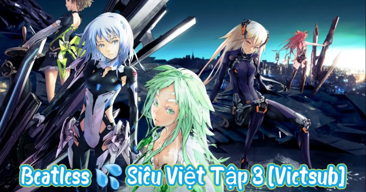 Beatless 💦 Siêu Việt episode 3 [Vietsub] - Bilibili