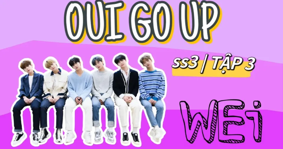 [ VIETSUB | WEi ] OUI GO UP ss3 - TẬP 3 | 📌YOHANvn Subteam - Bilibili